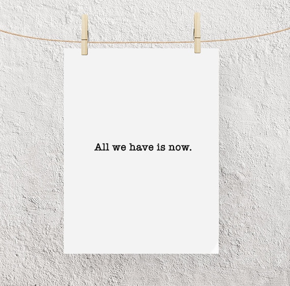 Typography all We Have is Now Instant Digital | Etsy