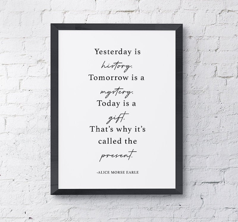 Typography "yesterday is History. Tomorrow is A Mystery. Today is A ...
