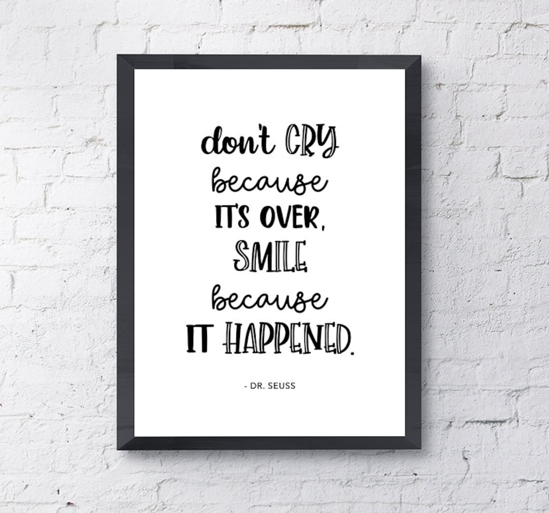 Don't Cry Because It's Over, Smile Because It Happened | Dr. Seuss Book ...