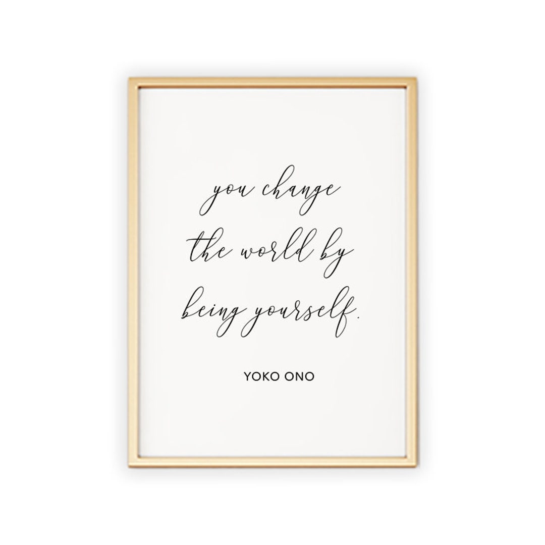 Typography Poster "you Change the World by Being Yourself" Yoko Ono ...