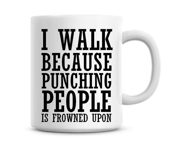 I Walk Because Punching People is Frowned Upon Funny 11oz | Etsy UK