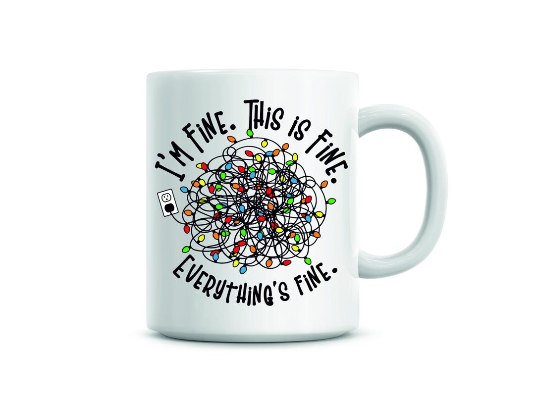 I'm Fine. This is Fine. Everything's Fine. Funny 11oz Coffee Mug Funny ...