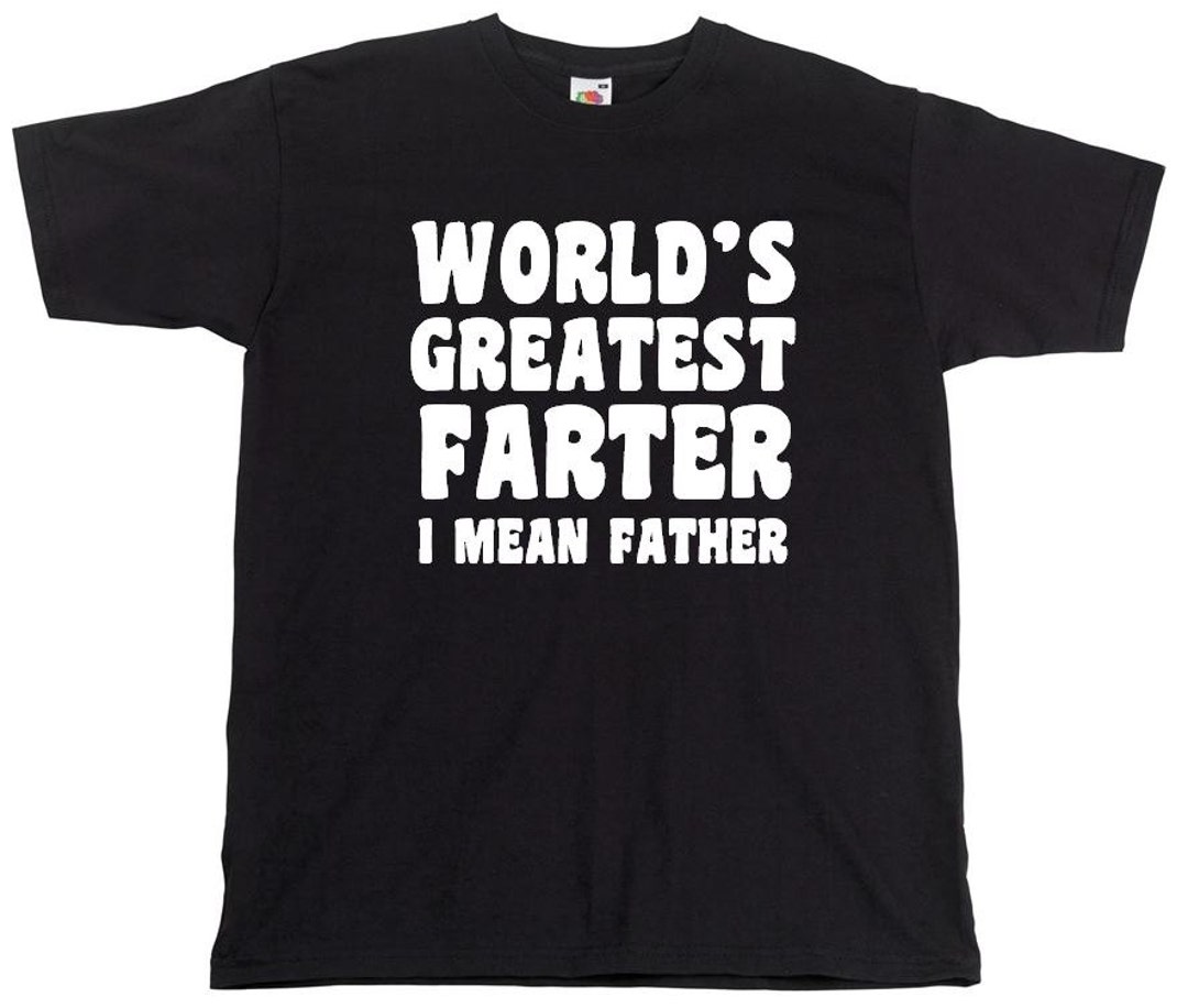 Funny world's Greatest Farter I Mean Father Mens Black T-shirt, Made to ...
