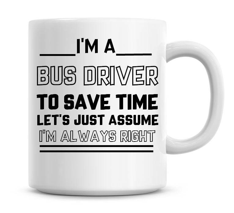 I'm A Bus Driver to Save Time Lets Just Assume I'm | Etsy