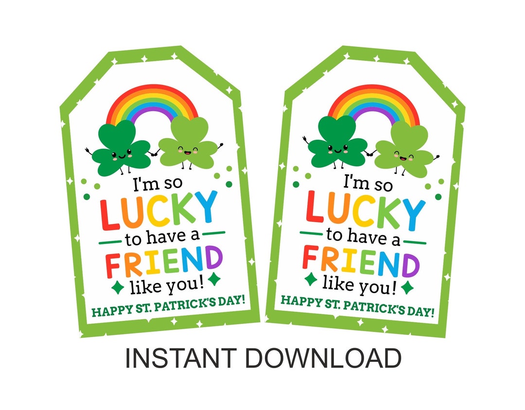 Lucky to Have a Friend Like You Tag Printable / St. Patrick's Day ...
