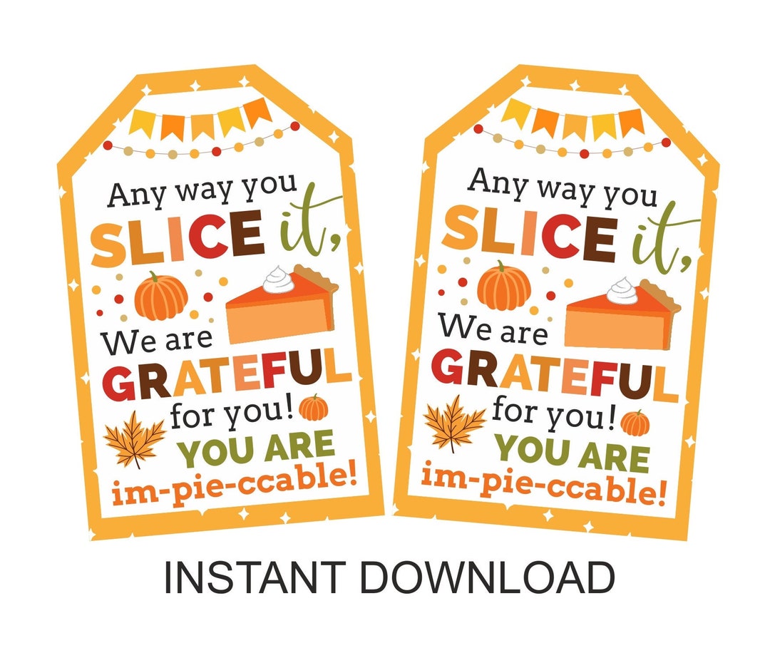 Thanksgiving Appreciation Tags Printable / Anyway You Slice It Tag ...
