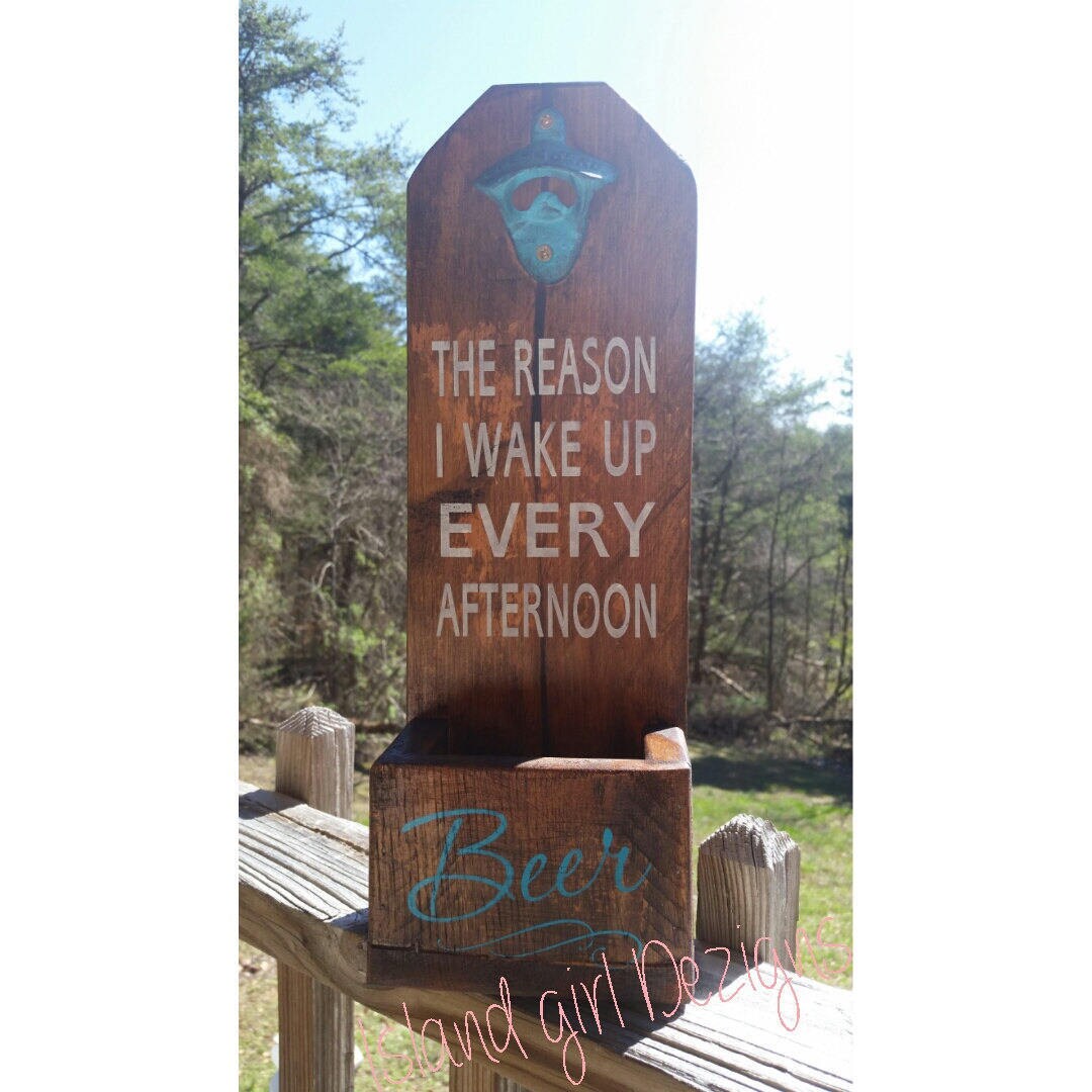 REASON I Wake up Every Afternoon Beer Bottle Opener Cap Catcher Rustic ...