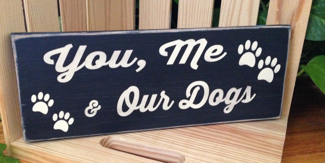 You , Me & Our Dogs Perfect Sign for Any and All Dog Lovers! Looks ...