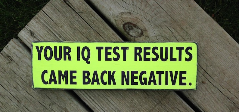 Your IQ Test Results Came Back Negative LOL Hilarious for No | Etsy