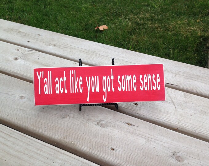 Y'all Act Like You Got Some Sense - Super Funny Country Saying ...