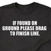 If Found on Ground Please Drag to Finish Line T-shirt | Etsy