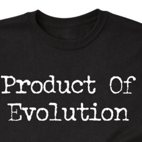 Product of Evolution T-shirt Funny Sarcastic Atheist Atheism | Etsy