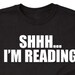 Shhh I'm Reading T-shirt - Funny Geek Nerd Book Lover Books Literature ...