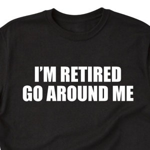Retirement Shirt - I'm Retired Go Around Me T-shirt Funny Retirement ...