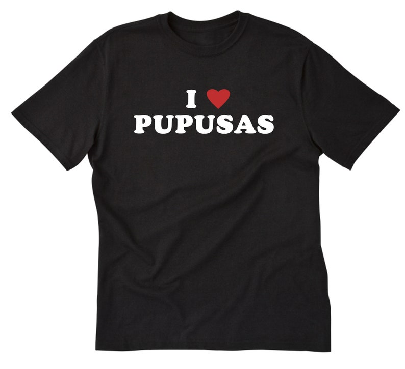 Pupusa Shirt El Salvador T-shirt I Love Pupusas T-shirt - Etsy