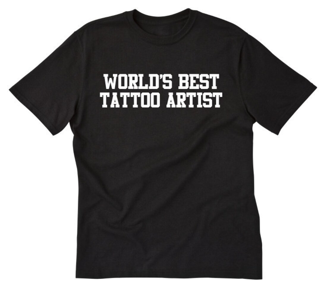 Tattoo Artist Shirt, World's Best Tattoo Artist T-shirt , Funny Gift ...