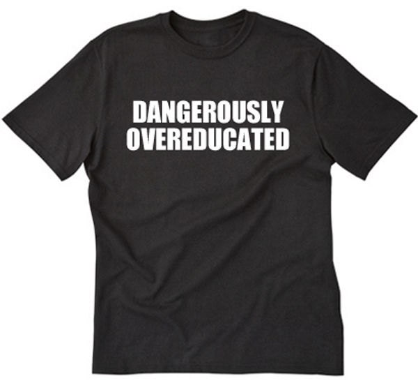 Dangerously Overeducated T-shirt Funny Hilarious Phd College | Etsy