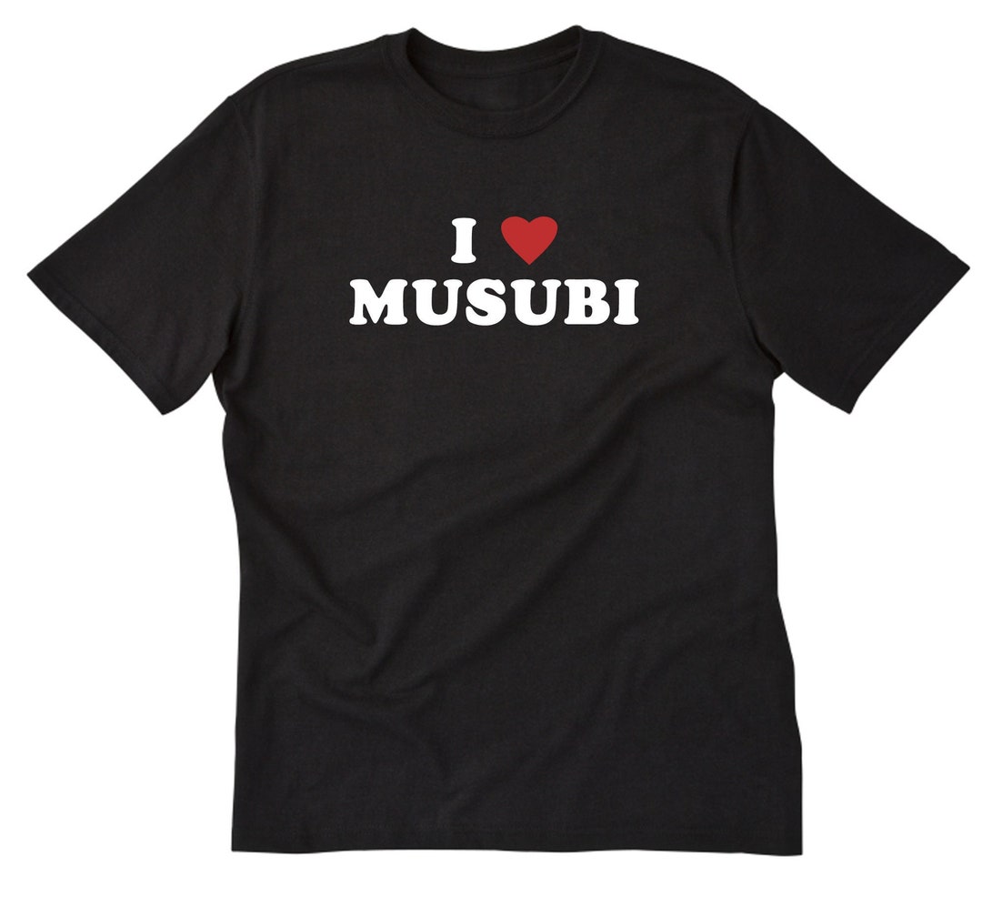 Musubi T-shirt, I Love Musubi Shirt, Hawaiian Food, Hawaii, Japanese ...