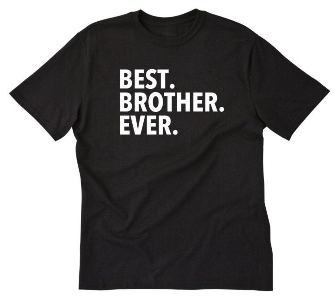 Best Brother Ever T-shirt, Brother Shirt, Funny Sibling Shirt, Gift for ...