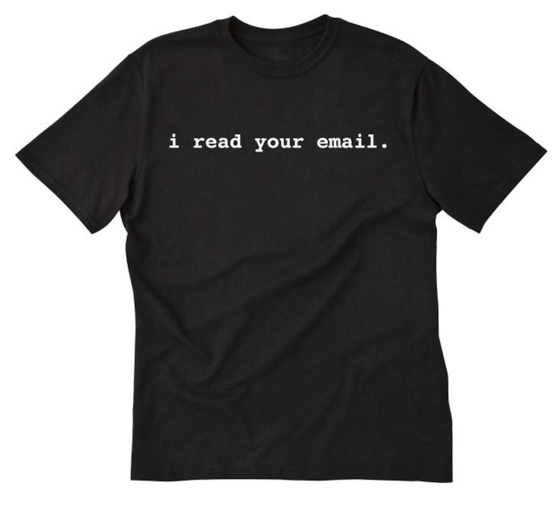 I Read Your Email T-shirt, Hacker Shirt. Geek Gift, Nerd IT Webmaster ...