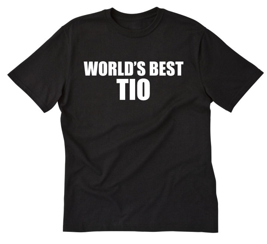 Tio Shirt, Uncle T-shirt, World's Best Tio T-shirt Uncle Tee Shirt - Etsy