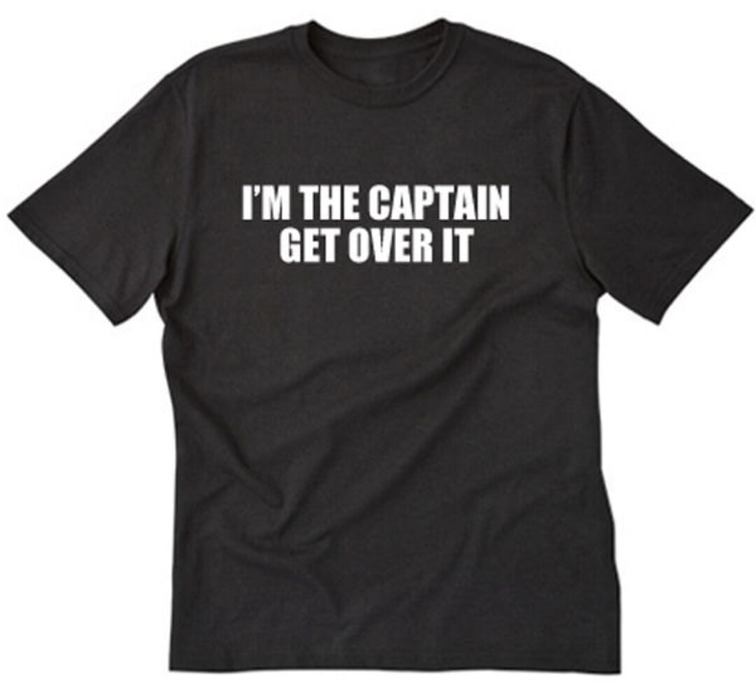 I'm the Captain Get Over It T-shirt, Boating Shirt, Sailing Shirt ...