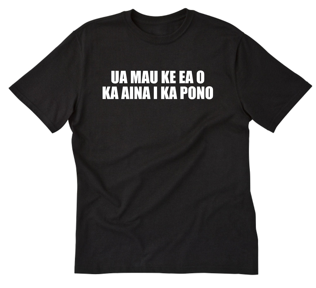 Hawaii Shirts, Ua Mau Ke Ea O Ka Aina I Ka Pono T-shirt, Hawaiian Pride ...