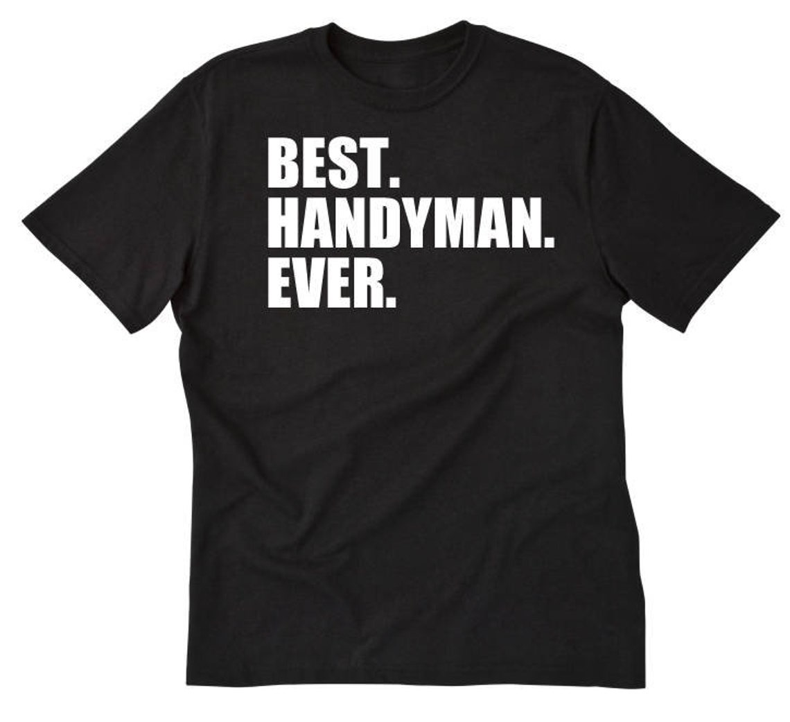 Handyman Shirt, Best Handyman Ever T-shirt, Carpenter Handy Man Tee ...