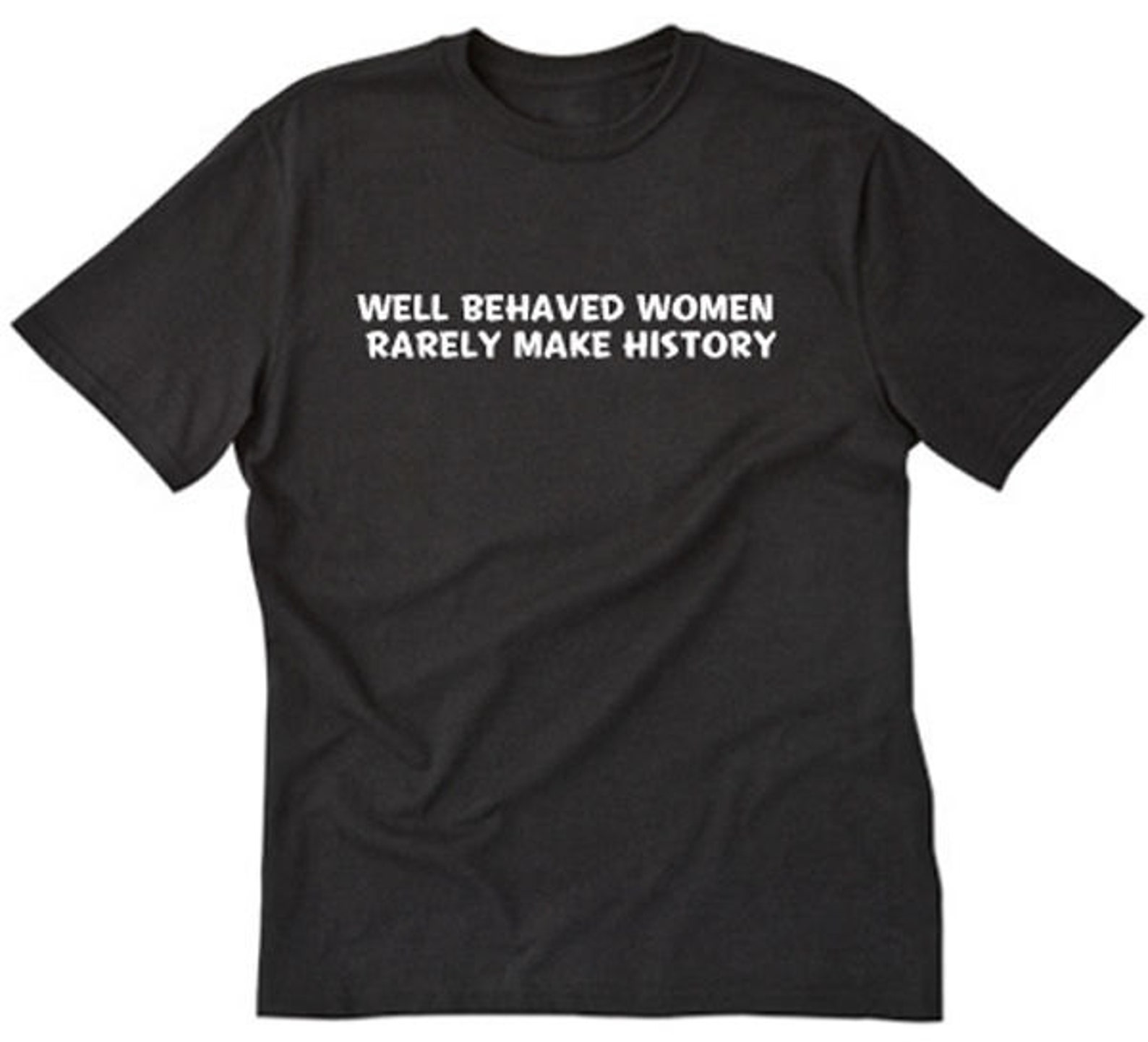 Well Behaved Women Rarely Make History T Shirt Feminist Etsy