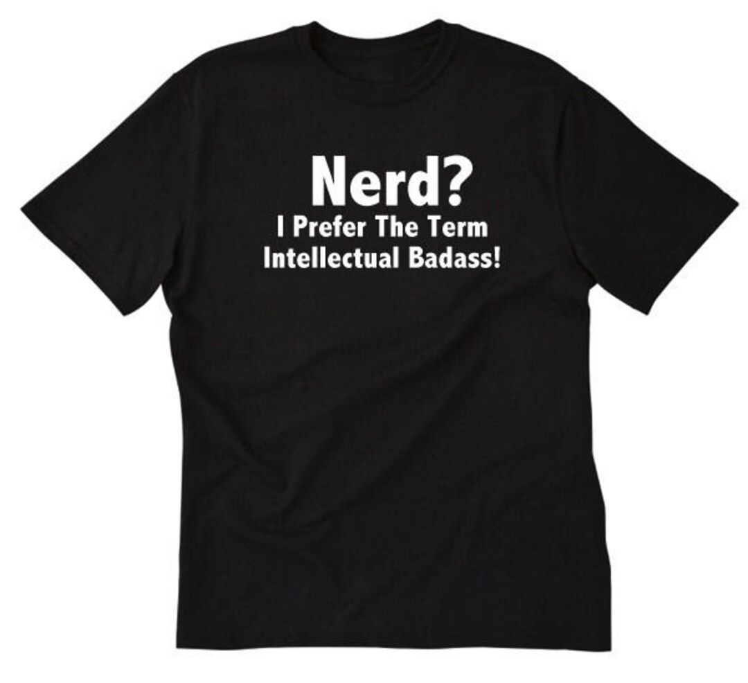 Nerd I Prefer Intellectual Bad Ass T-shirt Geek Nerd Scientist Science ...