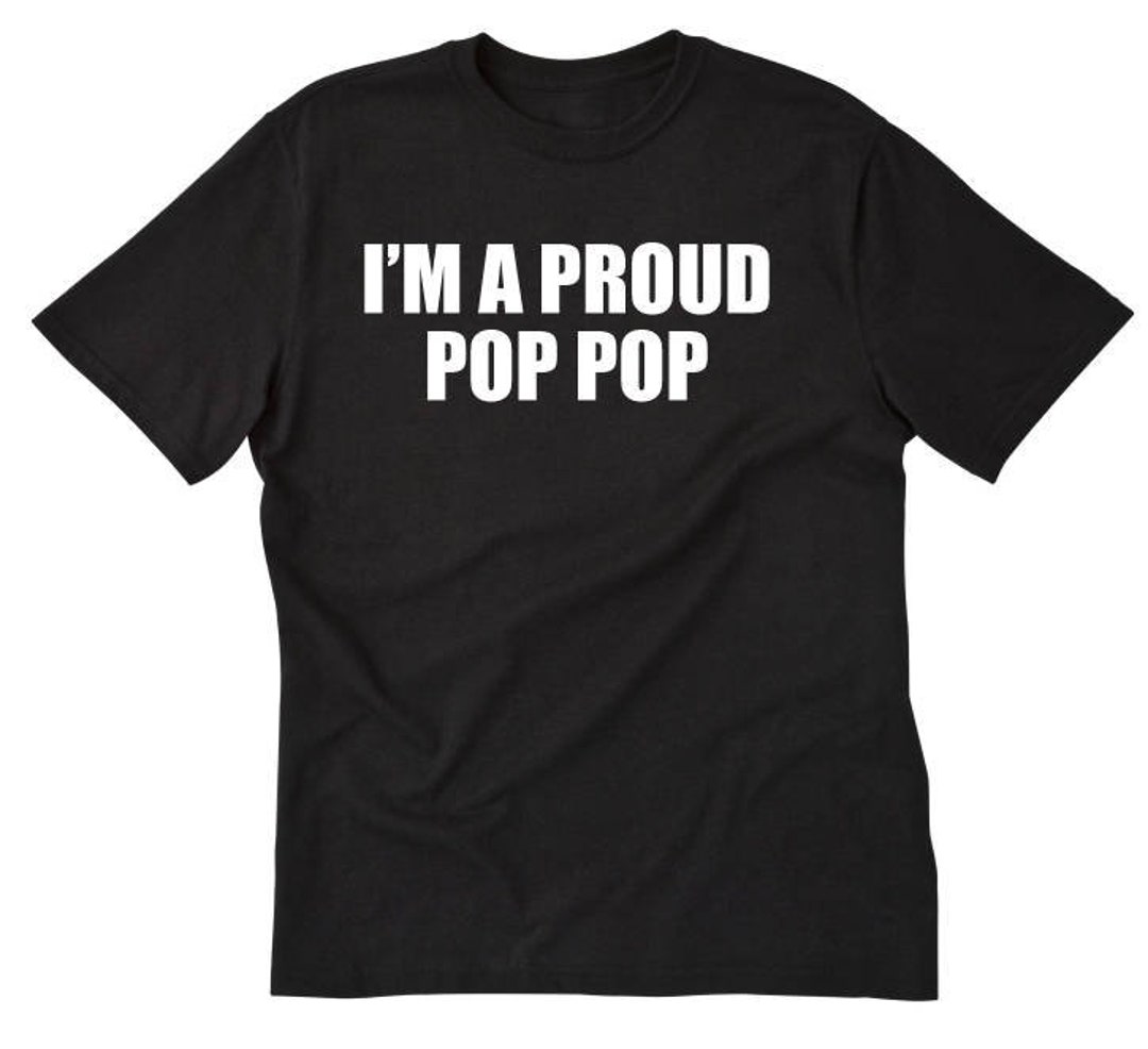 I'm A Proud Pop Pop T-shirt, Pop Pop Shirts,, Grandfather Shirt ...