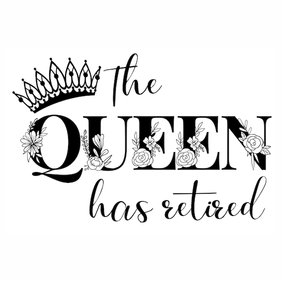 Retired SVG the Queen Has Retired SVG Retirement Saying SVG | Etsy