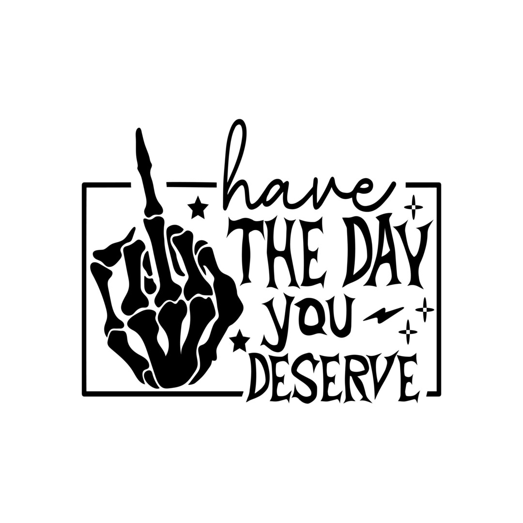 Have the Day You Deserve SVG Middle Finger SVG Skeleton SVG - Etsy