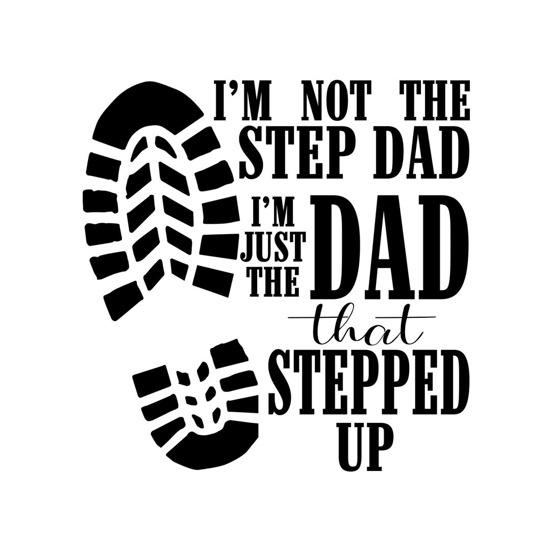 Father's Day SVG, I'm Not the Step Dad I'm the Dad That Stepped up SVG ...