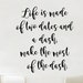 Life is Made of Two Dates and a Dash, Life Quotes, Inspirational, Wall ...