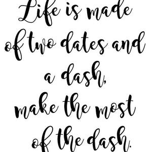 Life is Made of Two Dates and a Dash, Life Quotes, Inspirational, Wall ...