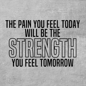 The Pain You Feel Today Will Be the Strength You Feel Tomorrow. Gym ...