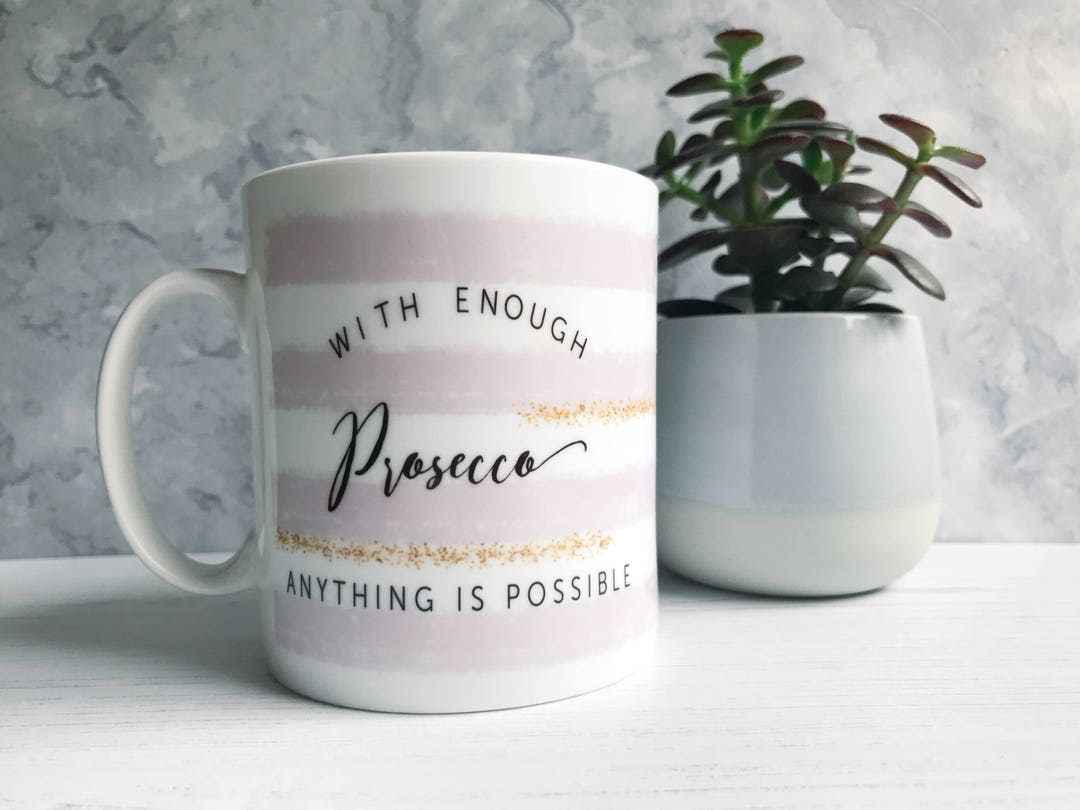 With Enough Prosecco Anything is Possible Mug With Stripe Detail - Tea ...