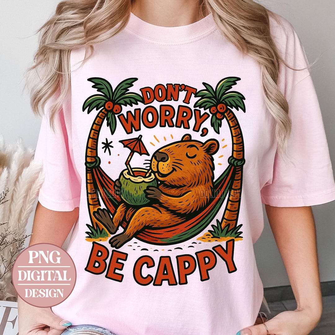Don't Worry Be Cappy Png, Cute Capybara PNG, Be Happy Shirt Designs ...