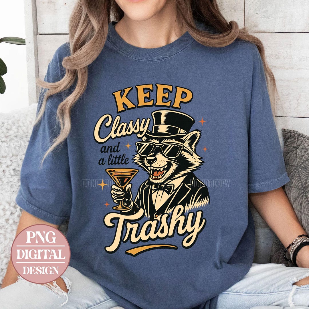 Keep Classy and A Little Trashy PNG, Funny Sarcastic Snarky, Funny ...