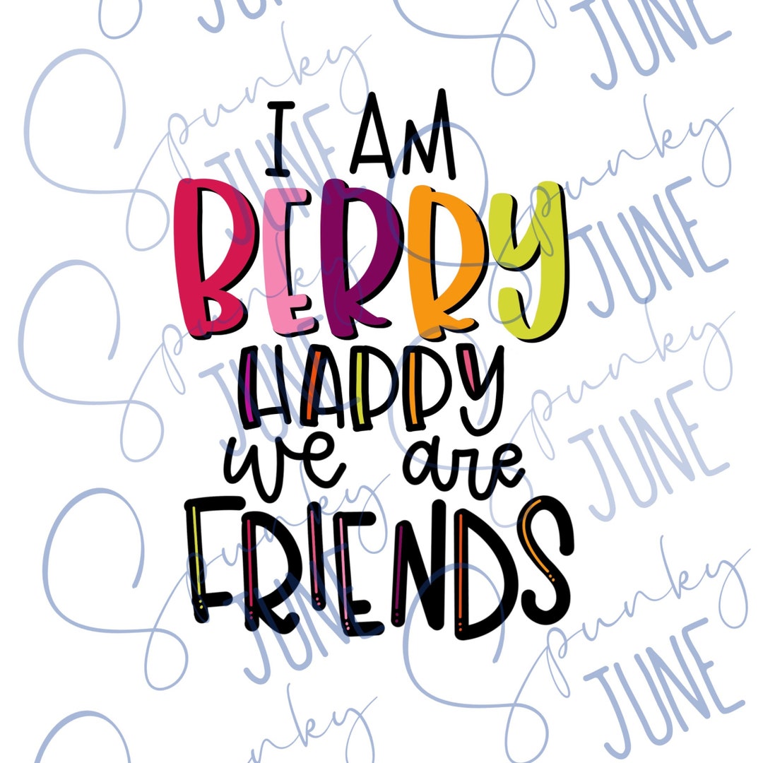 I Am Berry Happy We Are Friends | Digital File Print | Sticker File ...