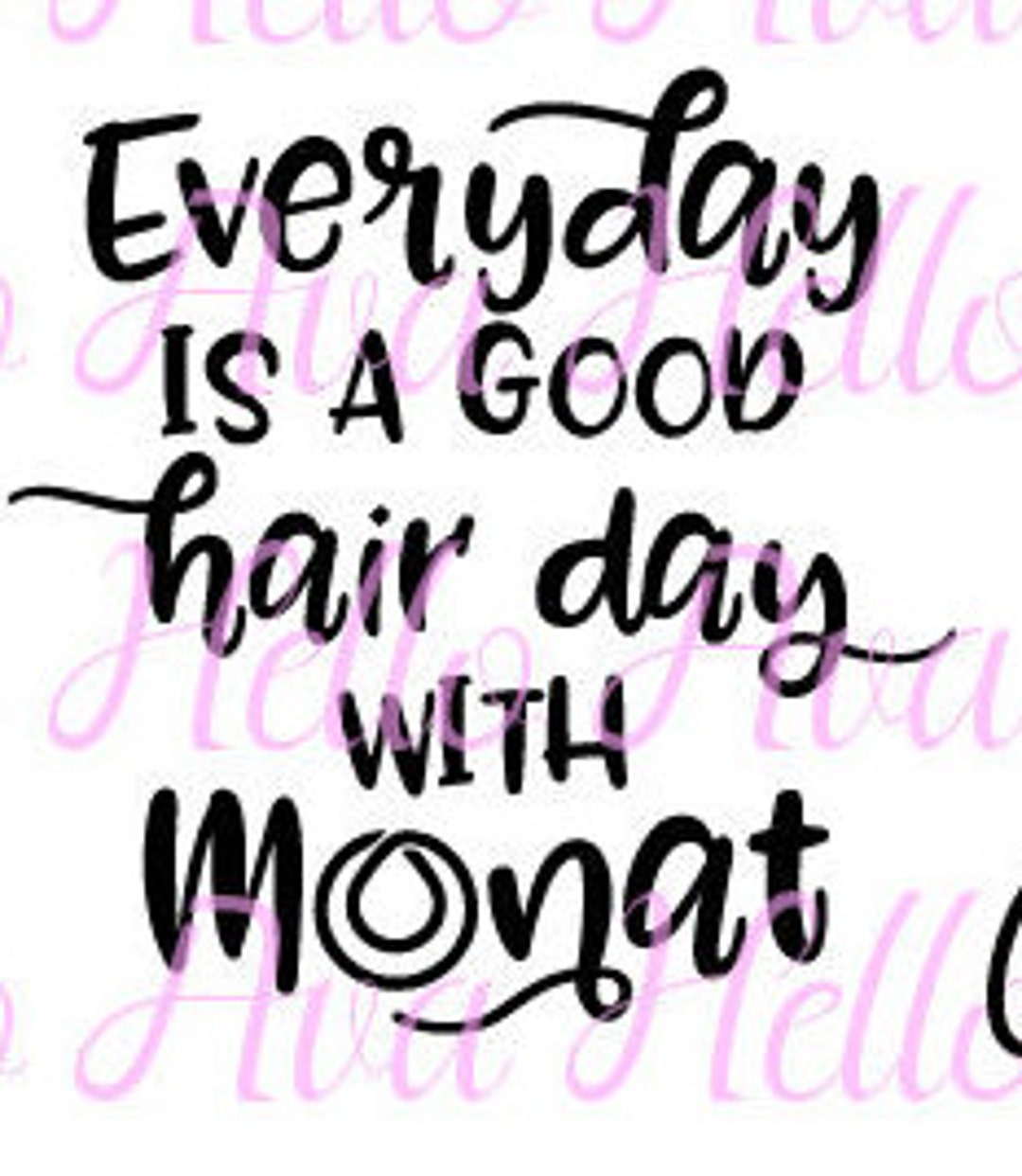 Everyday is a Good Hair Day With Monat, SVG, DXF, Digital Download ...