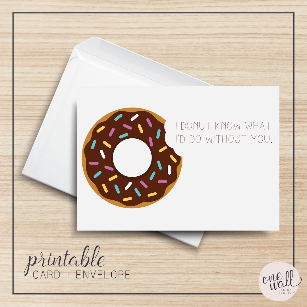 I Donut Know What I'd Do Without You PRINTABLE Greeting Card, 5x7 ...