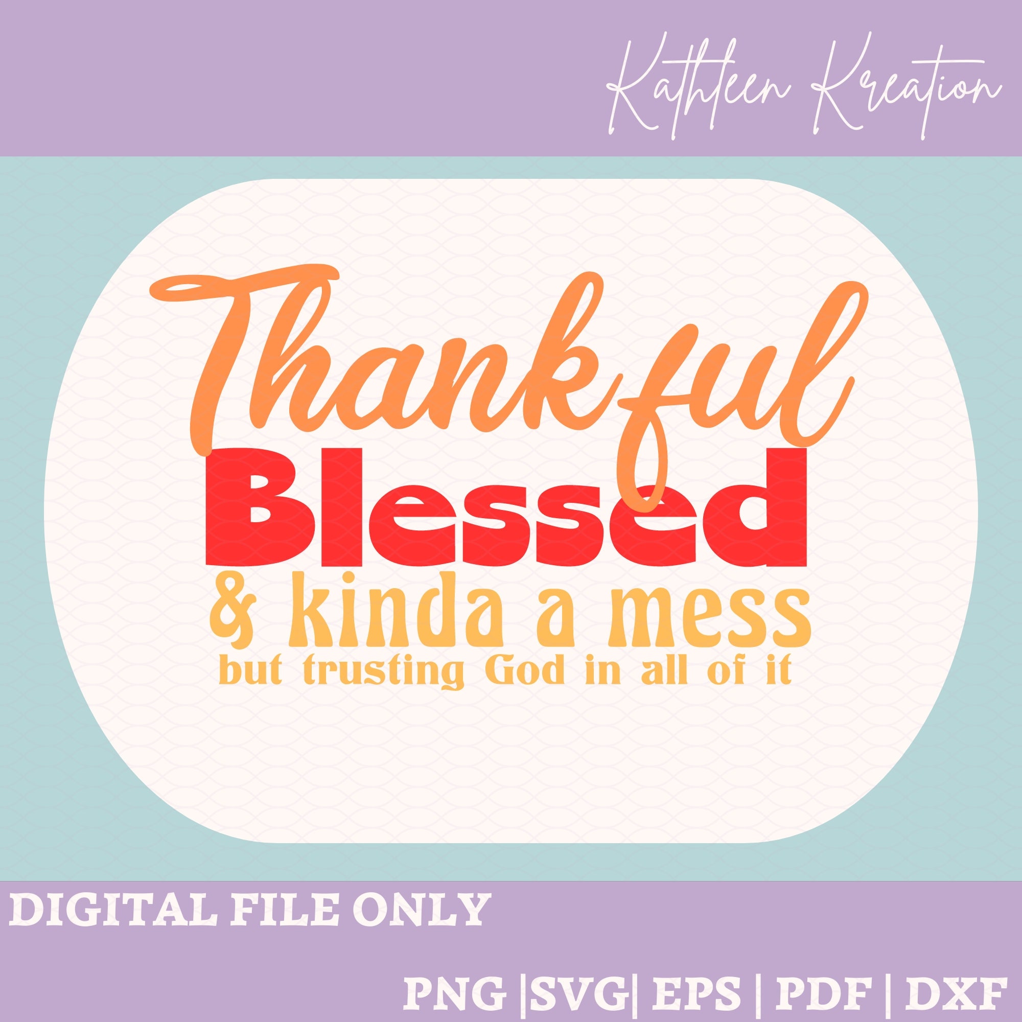 Thankful, Blessed, and Kinda a Mess SVG, Christian SVG, Trusting God SVG, Cut File, Cricut File ...