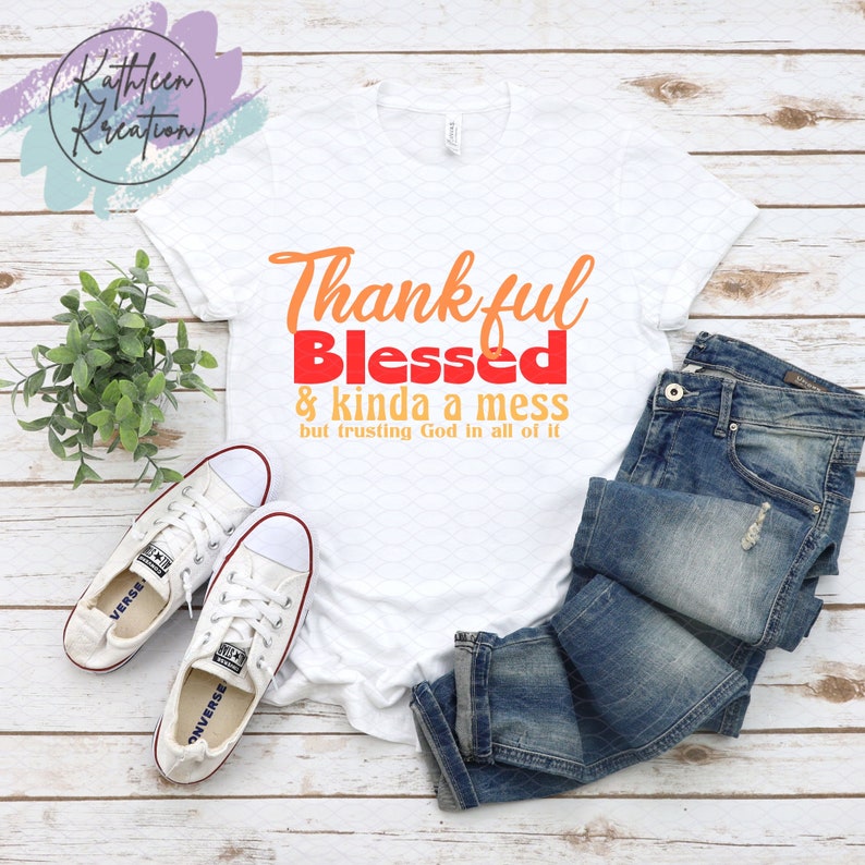 Thankful, Blessed, and Kinda a Mess SVG, Christian SVG, Trusting God ...