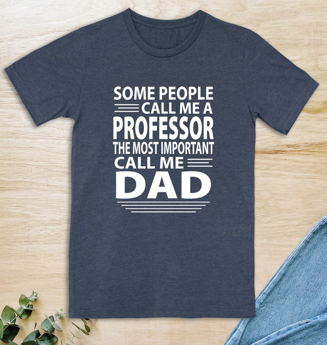 Some People Call Me A Professor the Most Important Call Me Dad - Etsy