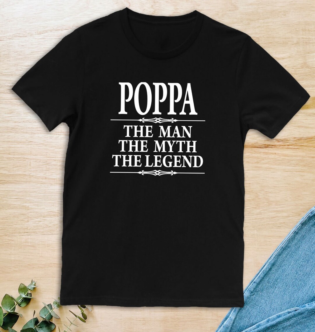Poppa the Man the Myth the Legend Unisex T-shirt Poppa Shirt Gifts for ...