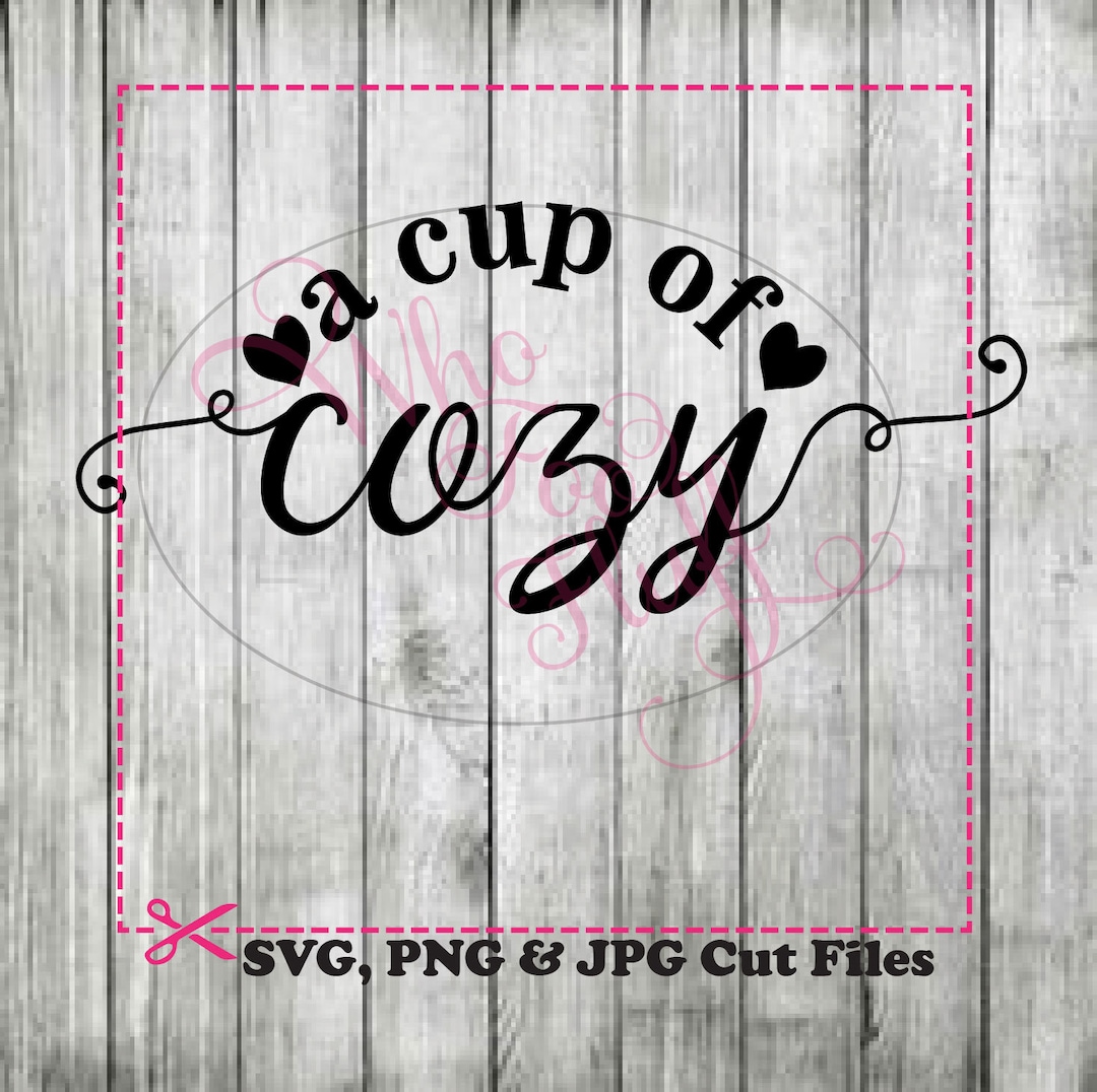A Cup of Cozy Svg Png Jpg Dxf Eps Cutting File Cutting File Heart Die ...