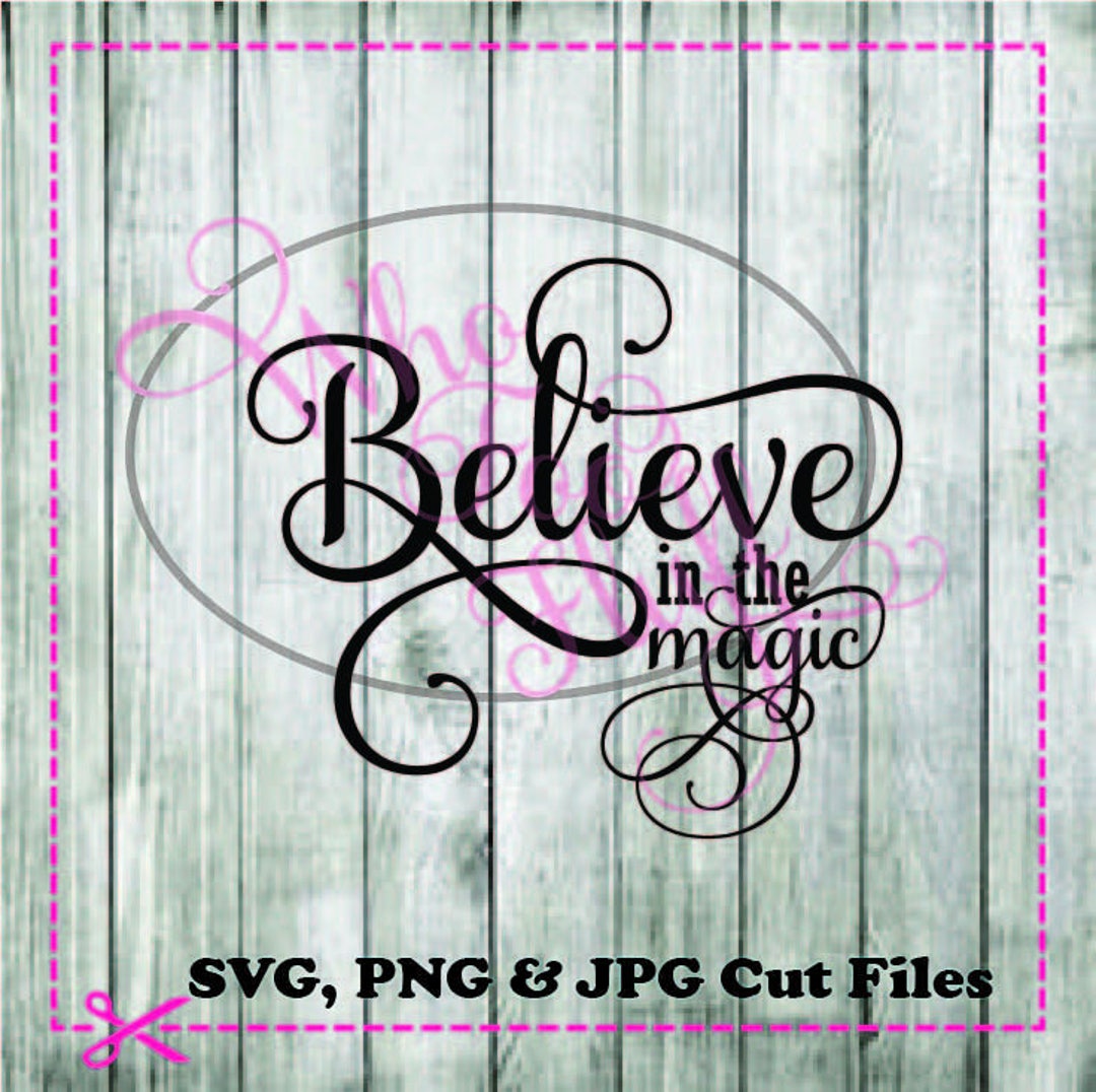 Believe in the Magic Svg Png Jpg Dxf Eps Cutting File Christmas Fanatic ...
