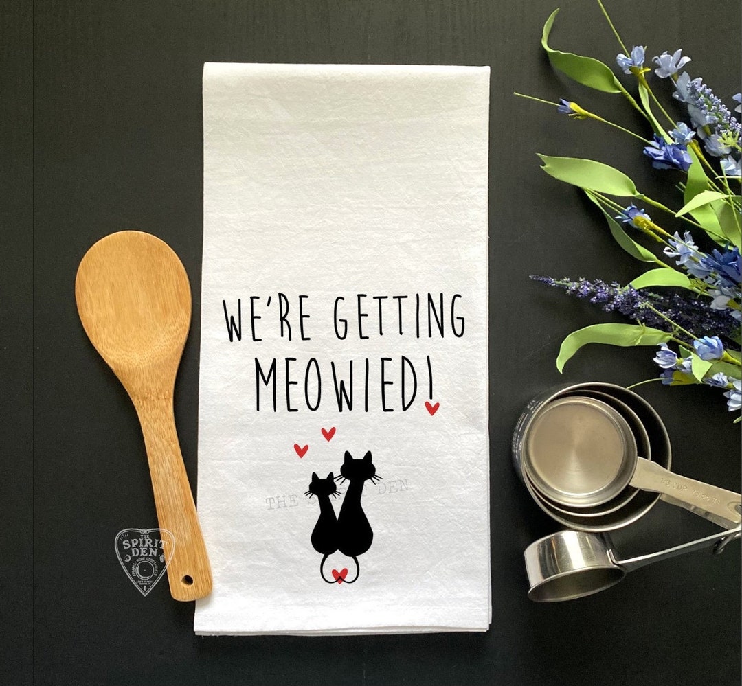 Were Getting Meowied Cats Flour Sack Towel Engagement Gift Getting ...